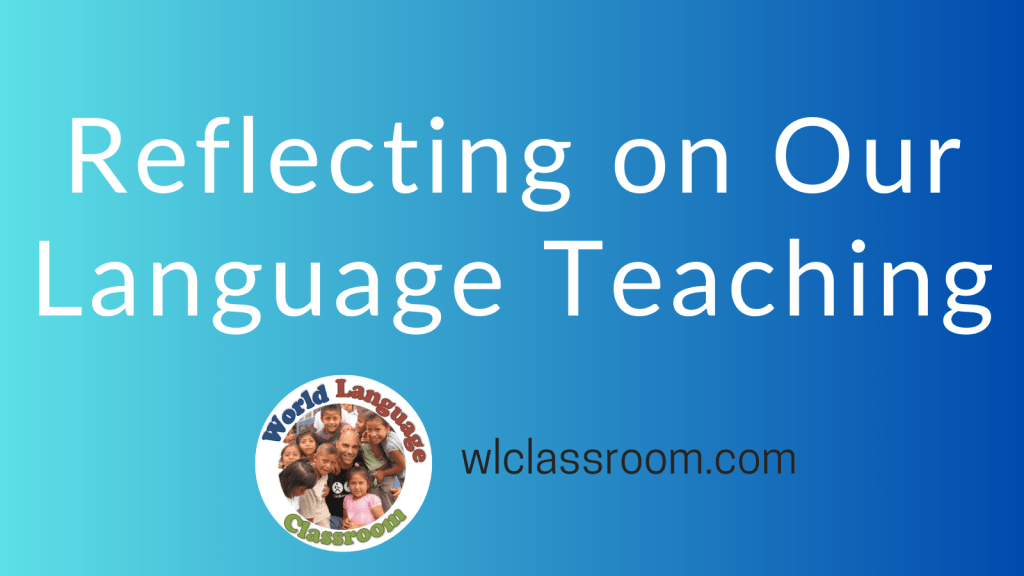Reflecting on Our Language Teaching | World Language Classroom