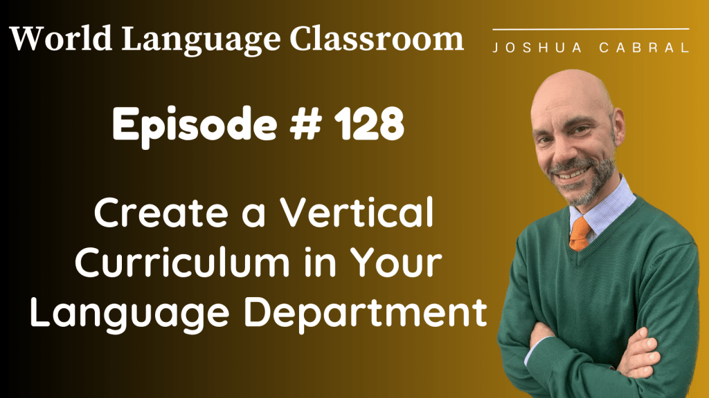 128: Create a Vertical Curriculum in Your Language Department | World ...