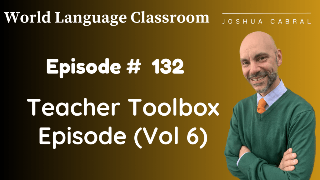 132: Teacher Toolbox Episode (Vol 6) | World Language Classroom